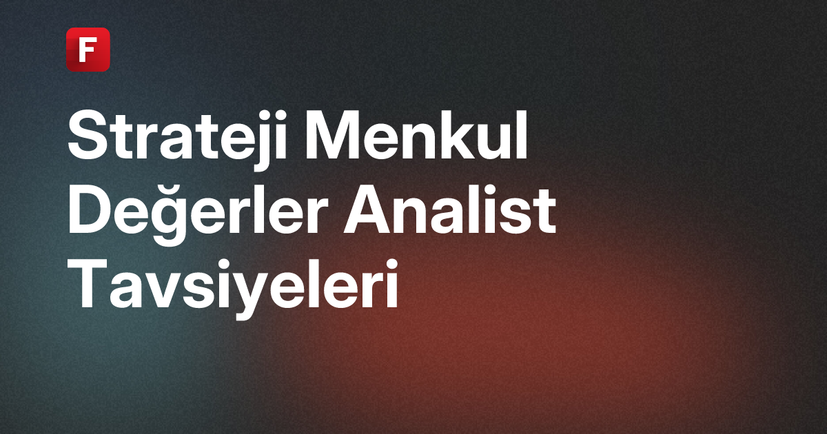Strateji Menkul Değerler Aracı Kurum Analist Tavsiyeleri ve Hedef Fiyatları