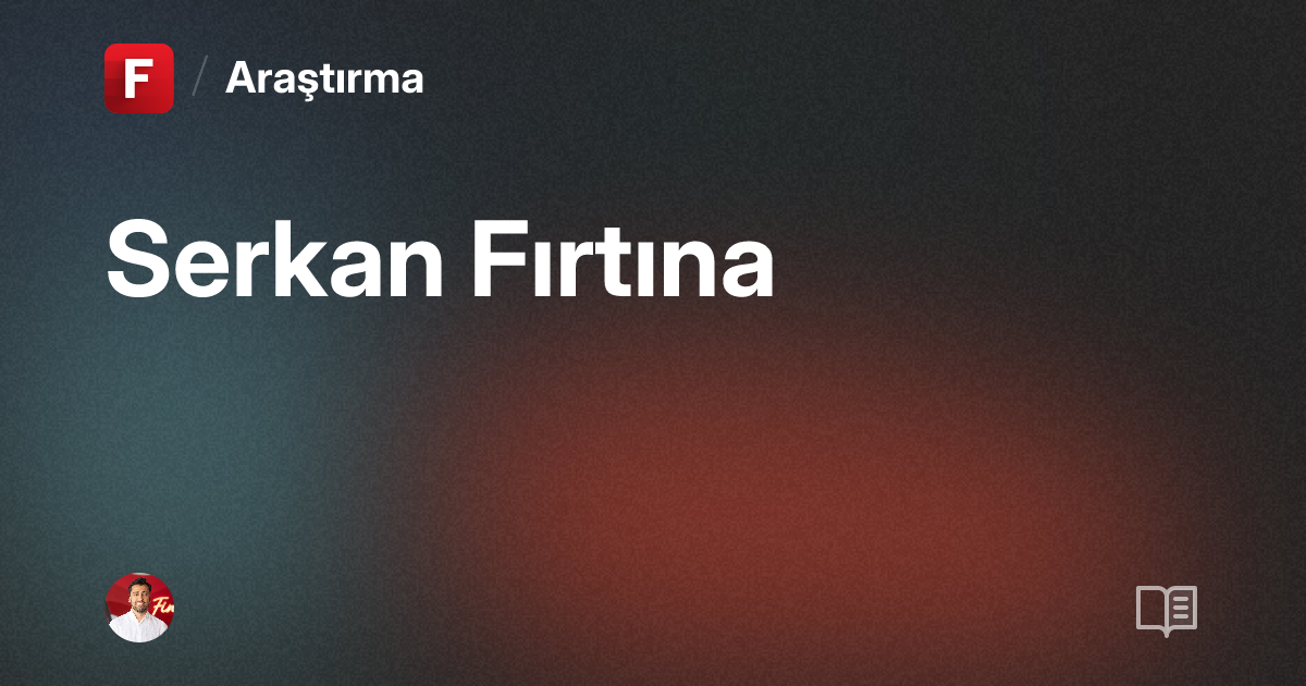 Serkan Fırtına | Fintables Araştırma