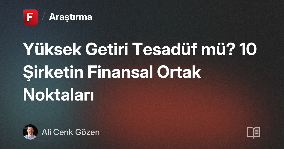 Yüksek Getiri Tesadüf mü? 10 Şirketin Finansal Ortak Noktaları