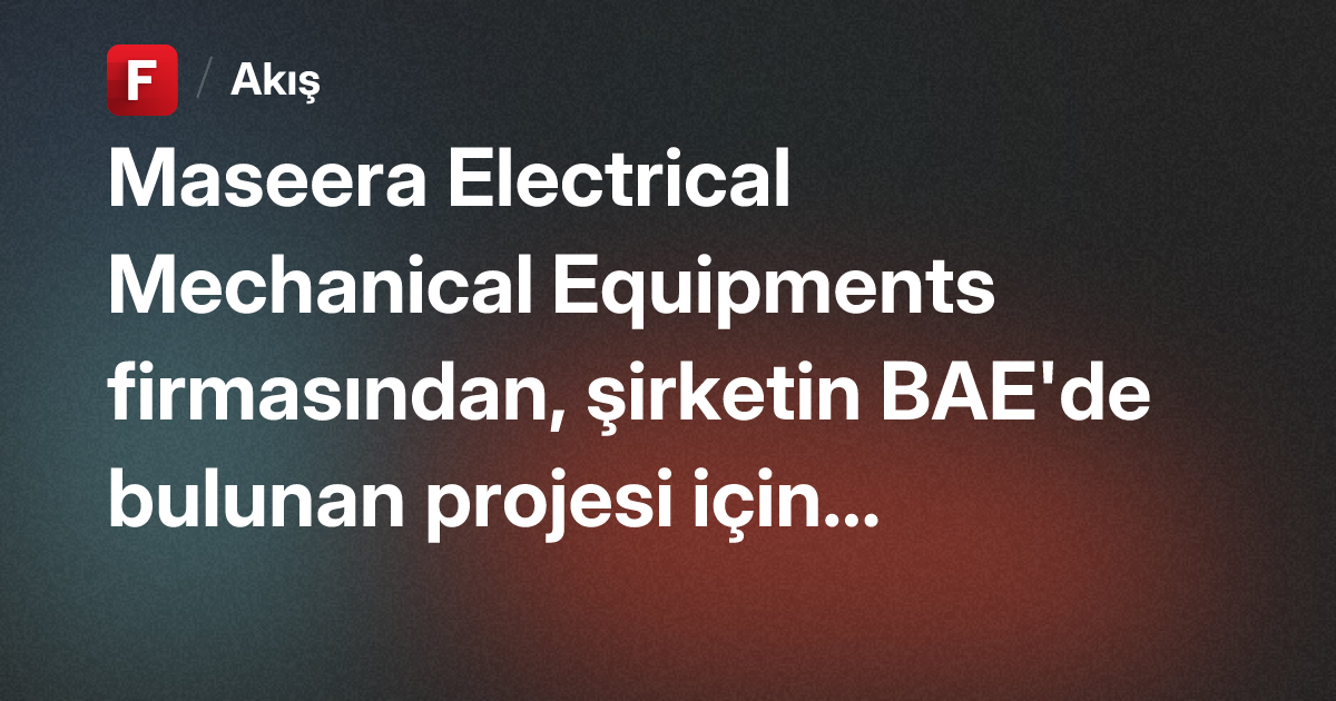 Maseera Electrical Mechanical Equipments firmasından, şirketin BAE'de ...