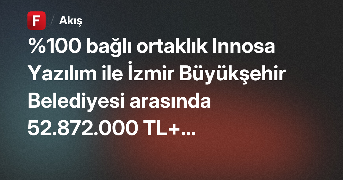 %100 bağlı ortaklık Innosa Yazılım ile İzmir Büyükşehir Belediyesi ...