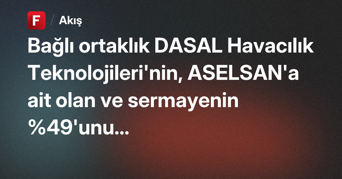 Bağlı ortaklık DASAL Havacılık Teknolojileri'nin, ASELSAN'a ait olan ve ...