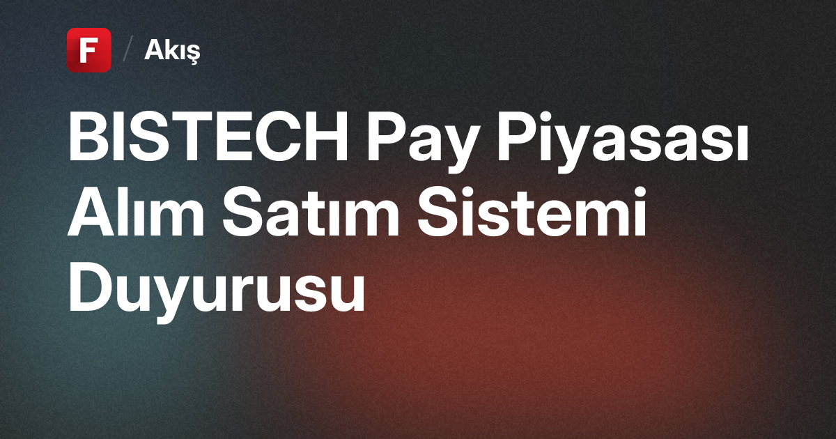 BISTECH Pay Piyasası Alım Satım Sistemi Duyurusu | Borsa Haber Akışı