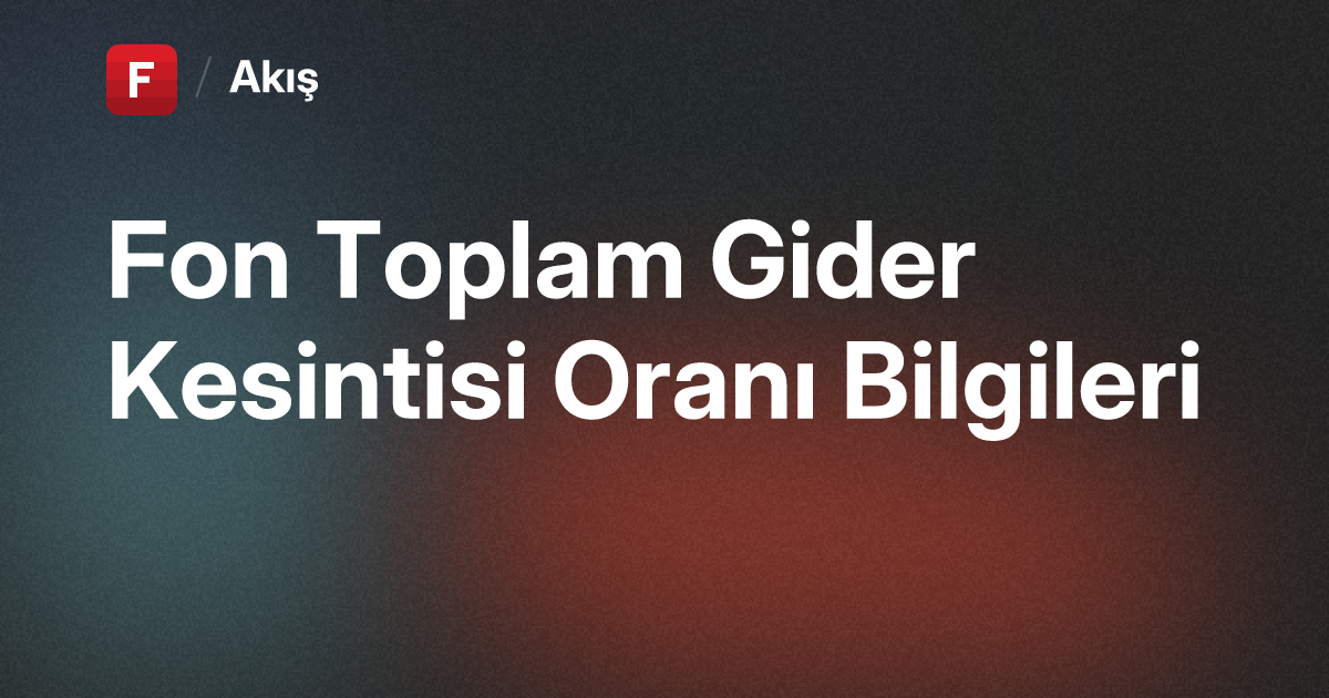 Fon Toplam Gider Kesintisi Oranı Bilgileri | Borsa Haber Akışı