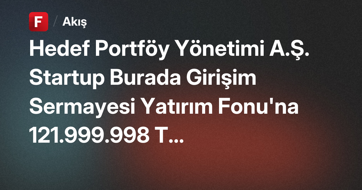 Hedef Portföy Yönetimi A.Ş. Startup Burada Girişim Sermayesi Yatırım ...