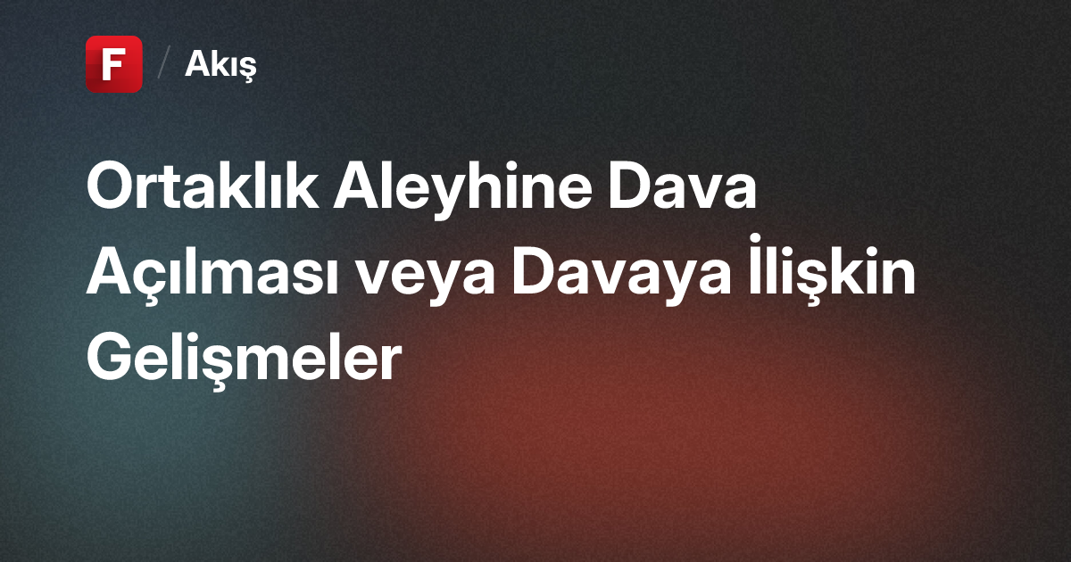 Ortaklık Aleyhine Dava Açılması veya Davaya İlişkin Gelişmeler | Borsa ...
