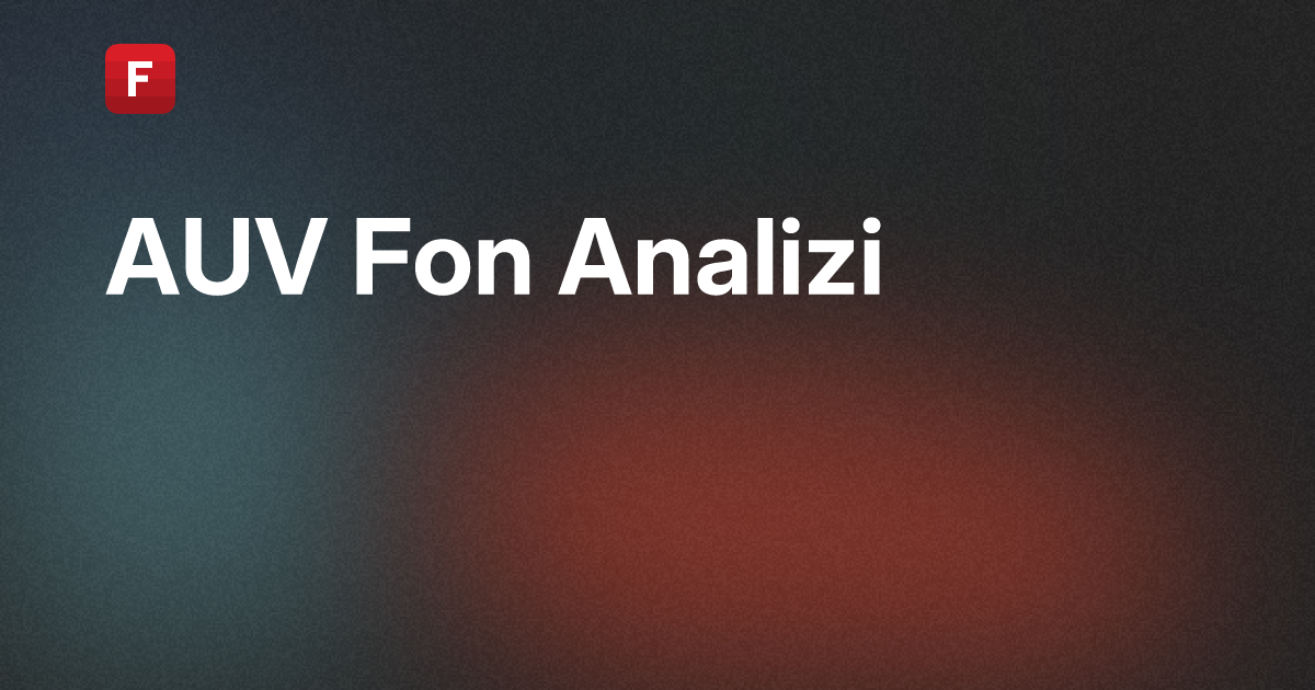 AUV Fon Analiz - AK PORTFÖY UZUN VADELİ SERBEST (DÖVİZ) FON
