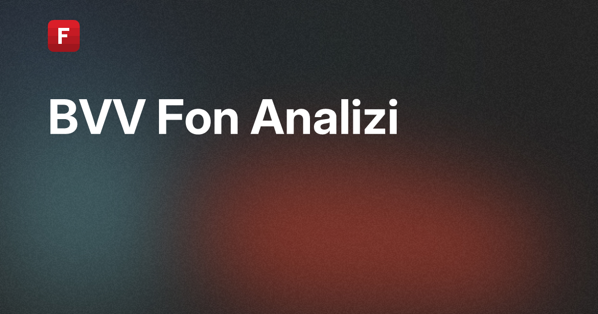BVV Fon Analiz - BV PORTFÖY TEKNOLOJİ DEĞİŞKEN FON
