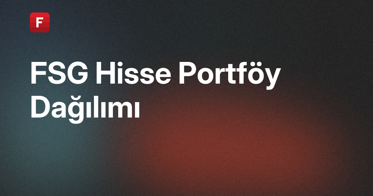 FİBA PORTFÖY BİRİNCİ HİSSE SENEDİ SERBEST FON (HİSSE SENEDİ YOĞUN FON) (FSG) Hisse Portföyü