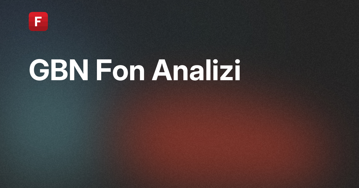 GBN Fon Analiz - GARANTİ PORTFÖY BEŞİNCİ SERBEST (TL) FON