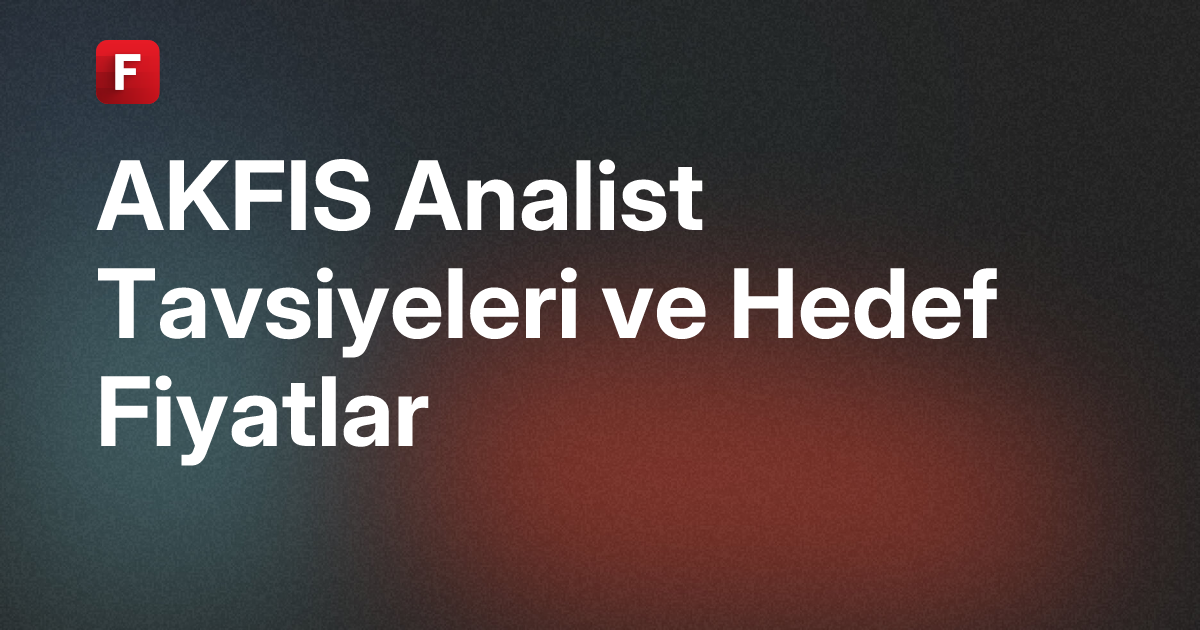 Akfen İnşaat Turizm ve Ticaret A.Ş. (AKFIS) Analist Tavsiyeleri ve ...