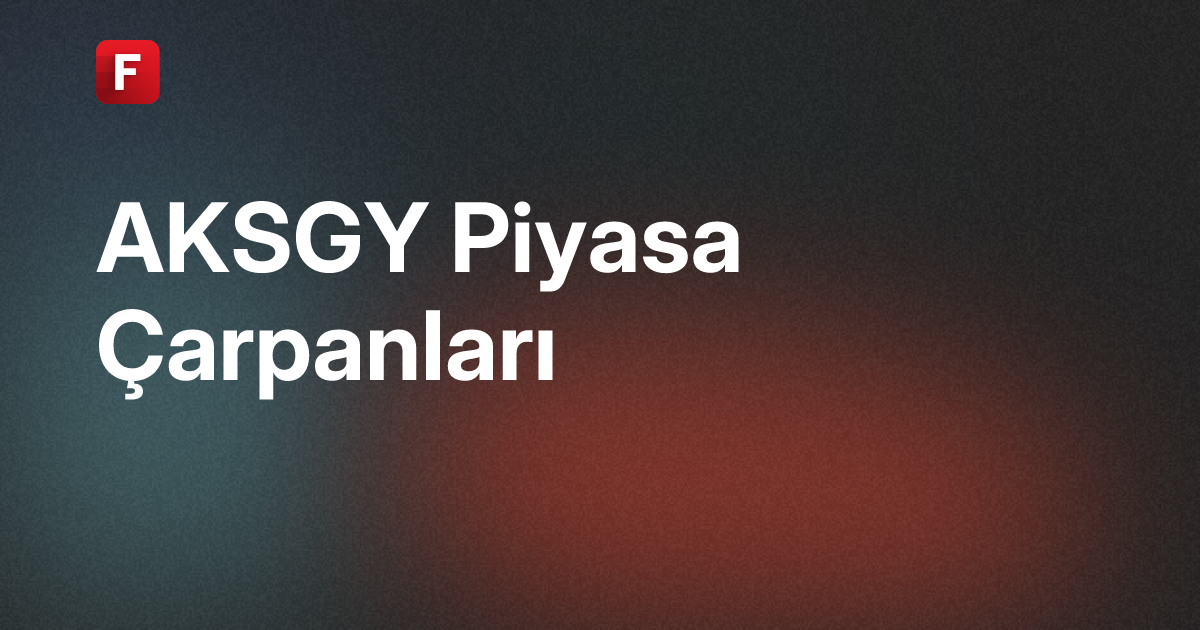 Akiş Gayrimenkul Yatırım Ortaklığı A.Ş. (AKSGY) Piyasa Çarpanları