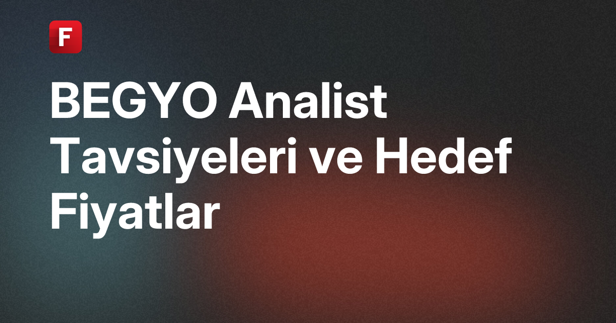 Batı Ege Gayrimenkul Yatırım Ortaklığı A.Ş. (BEGYO) Analist Tavsiyeleri ...