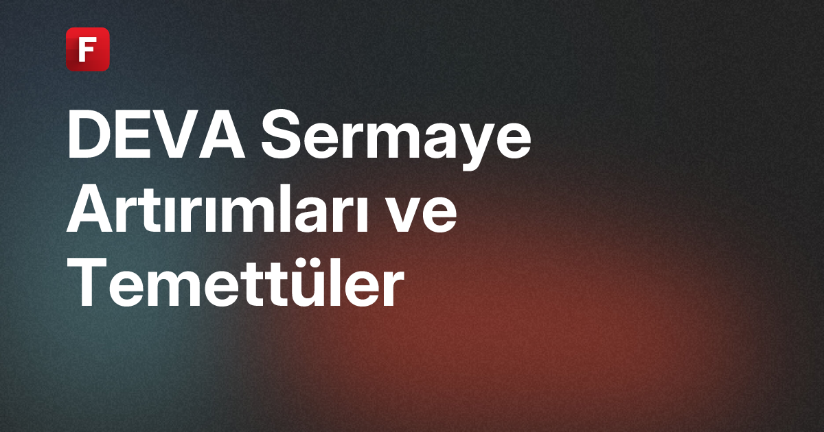 Deva Holding A.Ş. (DEVA) Sermaye Artırımları ve Temettüler