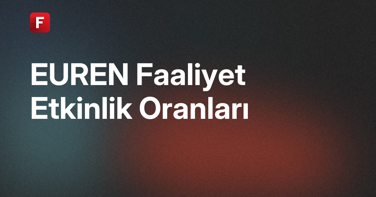 Europen Endüstri İnşaat Sanayi ve Ticaret A.Ş. (EUREN) Faaliyet ...