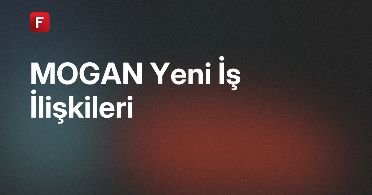 Mogan Enerji Yatırım Holding A.Ş (MOGAN) Yeni İş İlişkileri