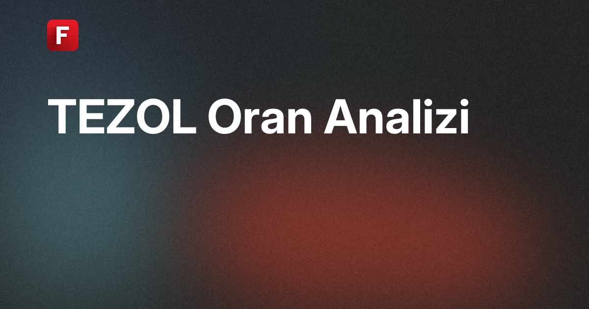 Europap Tezol Kağıt Sanayi ve Ticaret A.Ş. (TEZOL) Oran Analizi